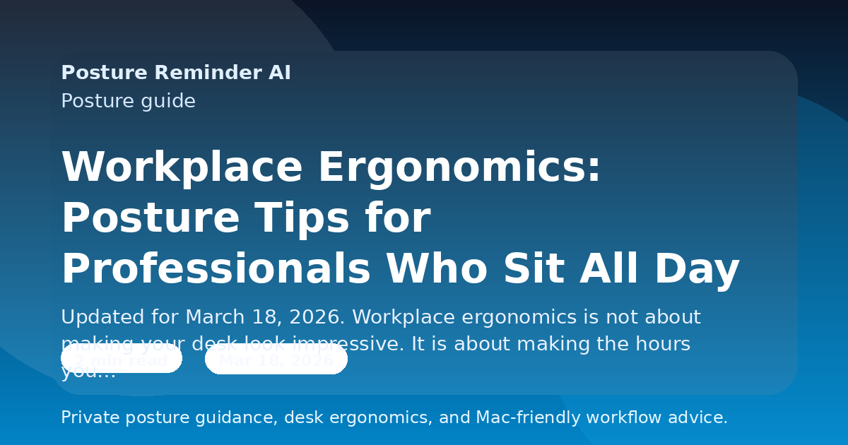 Workplace Ergonomics: Posture Tips for Professionals Who Sit All Day