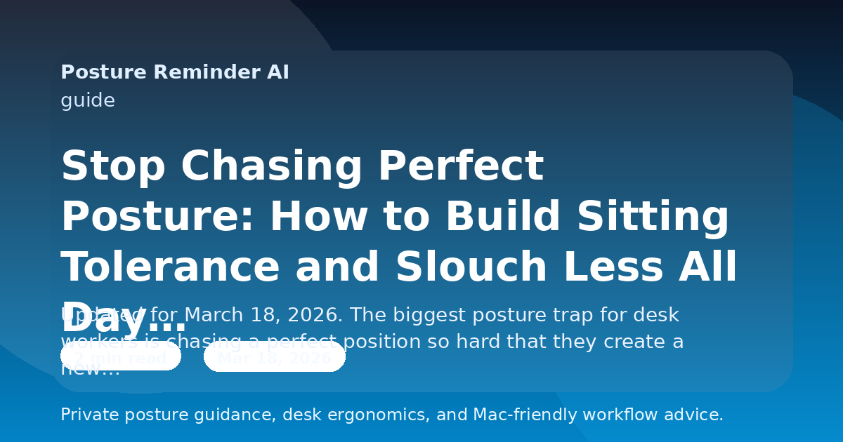 Stop Chasing Perfect Posture: How to Build Sitting Tolerance and Slouch ...